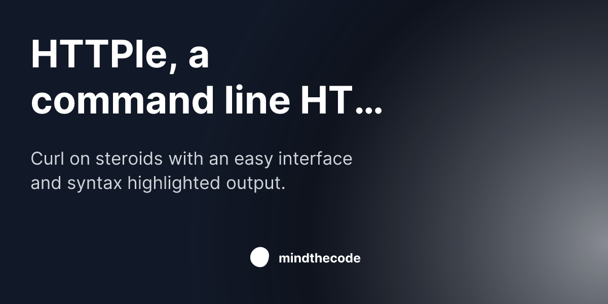HTTPIe, a command line HTTP client | Mindthecode